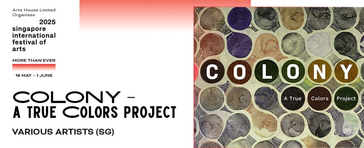 Singapore International Festival of Arts 2025 - Colony - A True Colors ...
