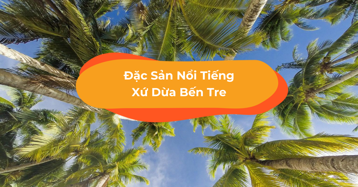 Thòm Thèm 15 Món Đặc Sản Bến Tre Ngon Hú Hồn - Klook Blog