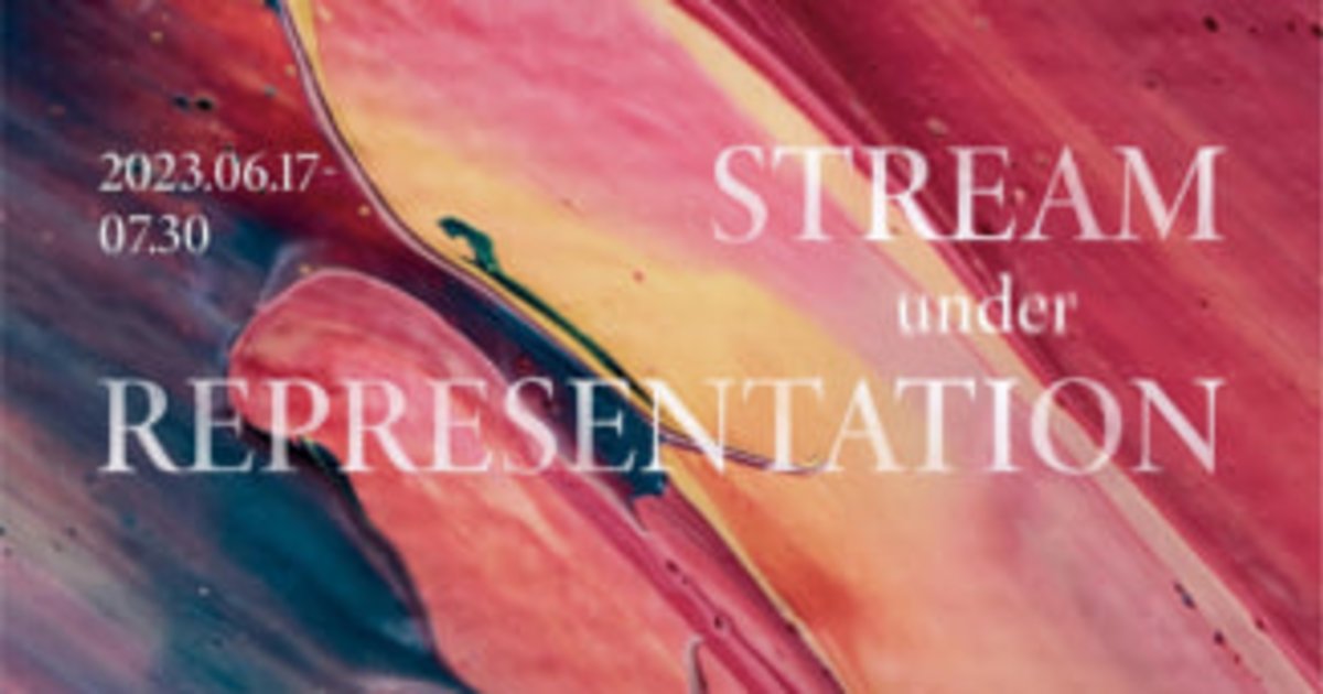 Stream under Representation｜展覽