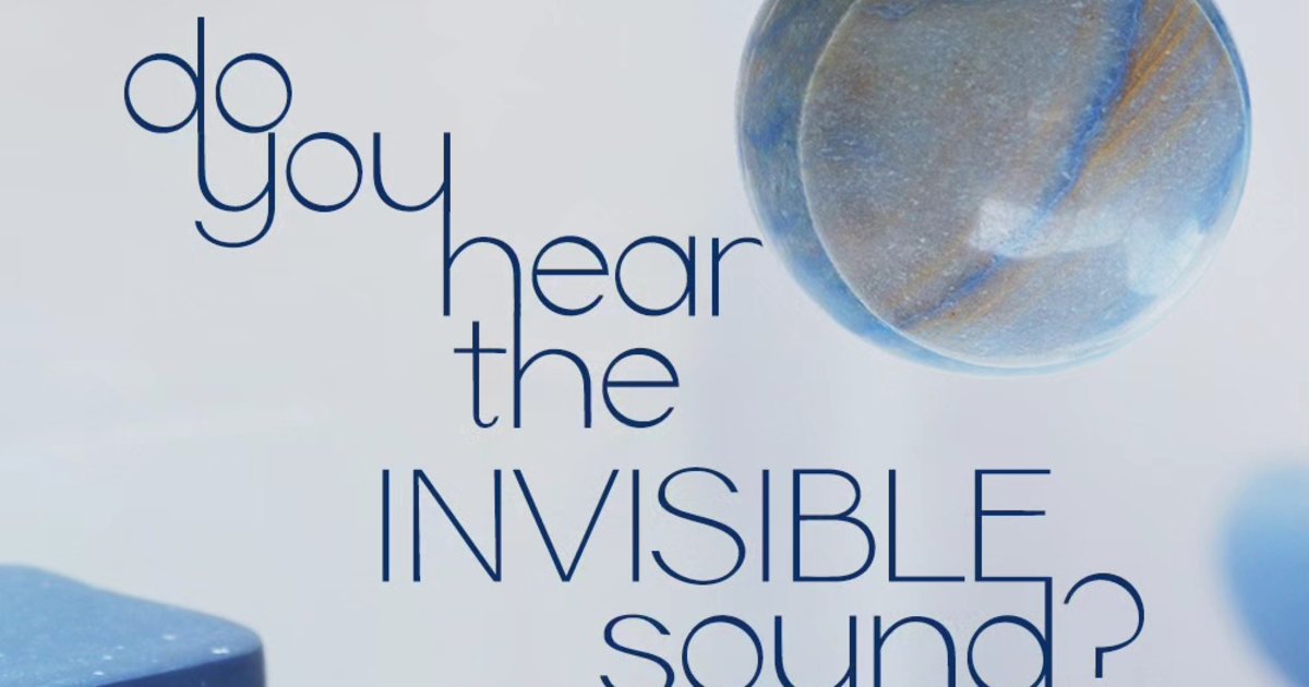 Do you hear the invisible sound? | Exhibition