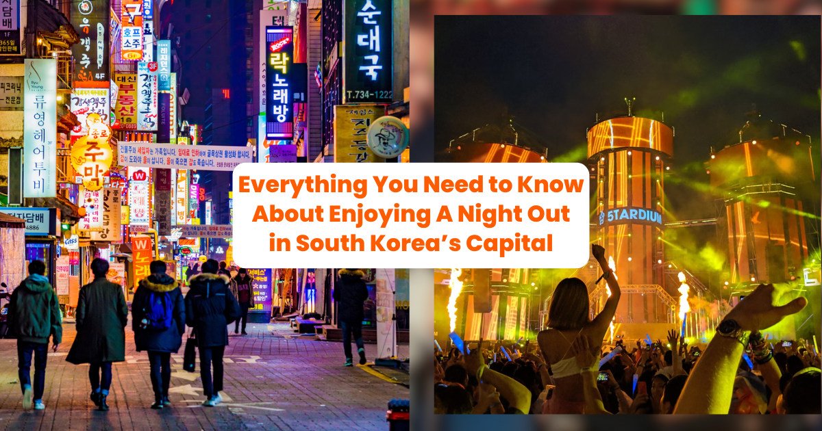 Want to Experience Seoul Nightlife? Everything You Need to Know About ...