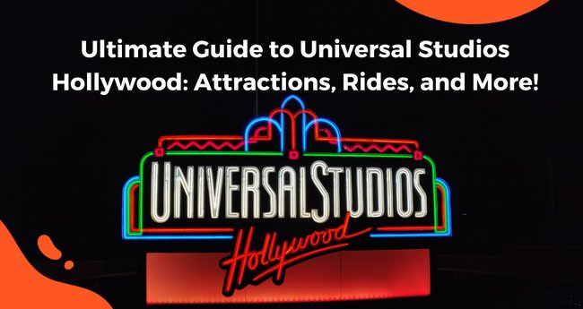 Ultimate Guide to Universal Studios Hollywood: Attractions, Rides, and ...