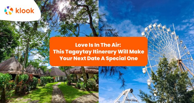 Love Is In The Air: This Tagaytay Itinerary Will Make Your Next Date A ...