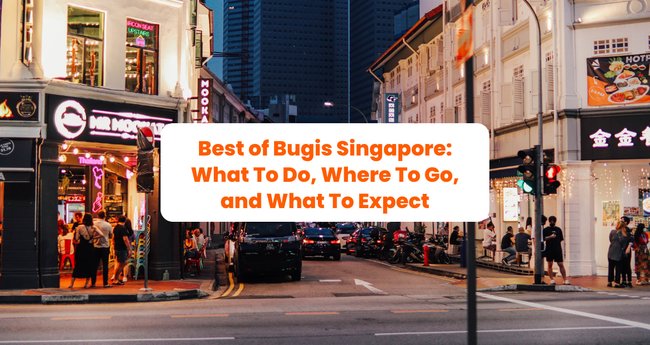 Best of Bugis Singapore: What To Do, Where To Go, and What To Expect ...