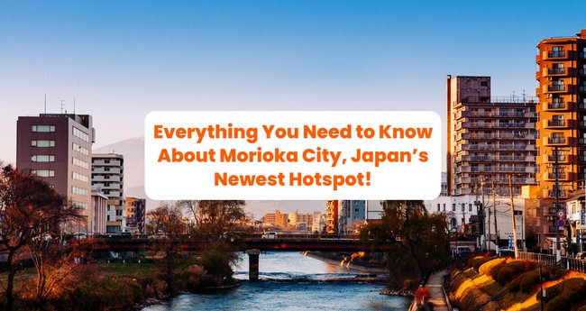 Everything You Need to Know About Morioka City, Japan’s Newest Hotspot ...