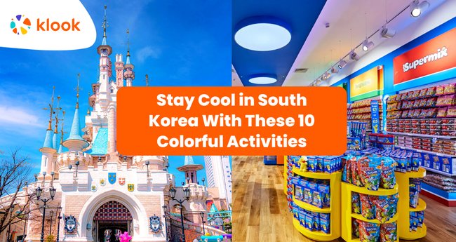 Stay Cool in South Korea With These 10 Colorful Activities - Klook ...