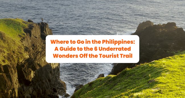 Where to Go in the Philippines: A Guide to the 6 Underrated Wonders Off ...