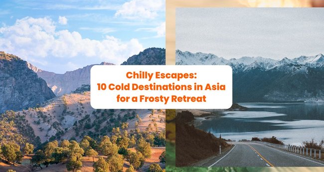 Chilly Escapes: 10 Cold Destinations in Asia for a Frosty Retreat ...