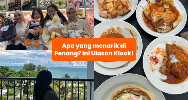 Apa yang menarik di Penang? Ini Ulasan Klook! - Blog Klook Travel
