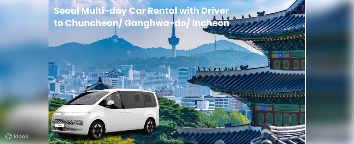 Seoul Multi-day Car Rental with Driver to Chuncheon/Ganghwa-do/Incheon ...