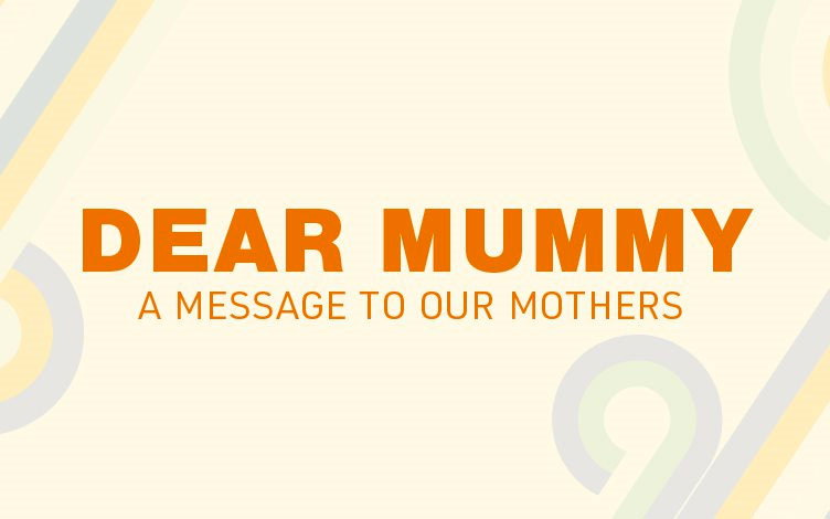 Dear Mummy – A Message To Our Mothers