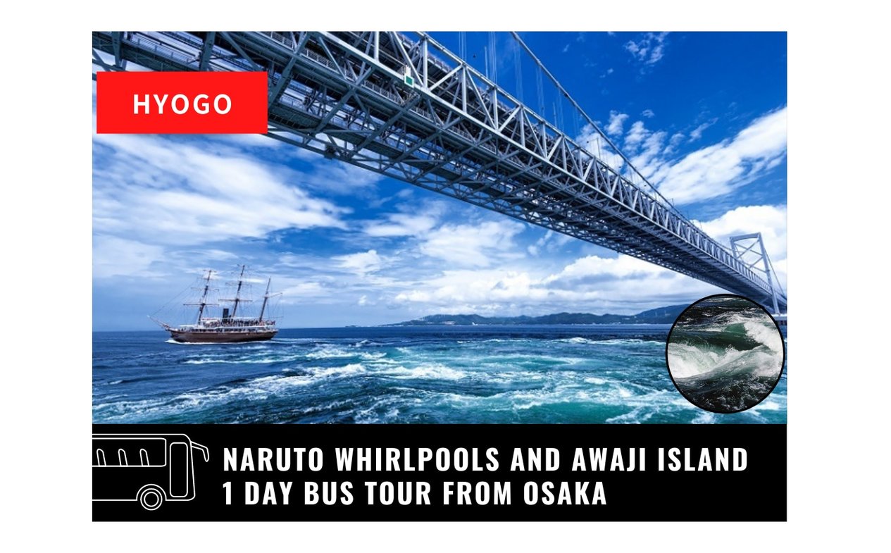 Naruto Whirlpools and Awaji Island Join In One Day Bus Tour from Osaka ...