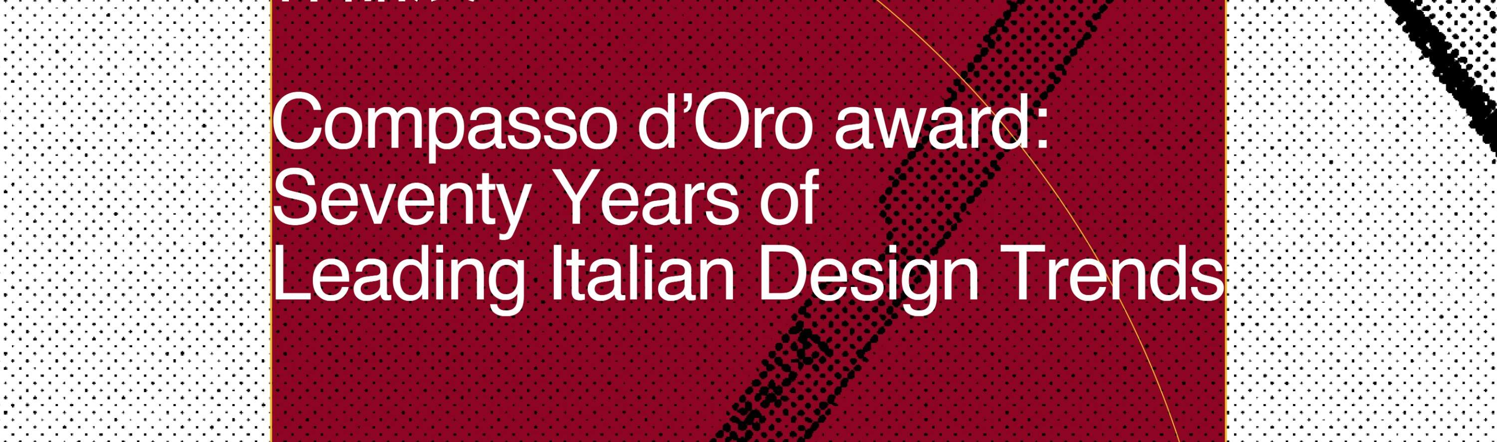 Seventy Years of Leading the Trend - Italian Compasso d'Or Classic ...