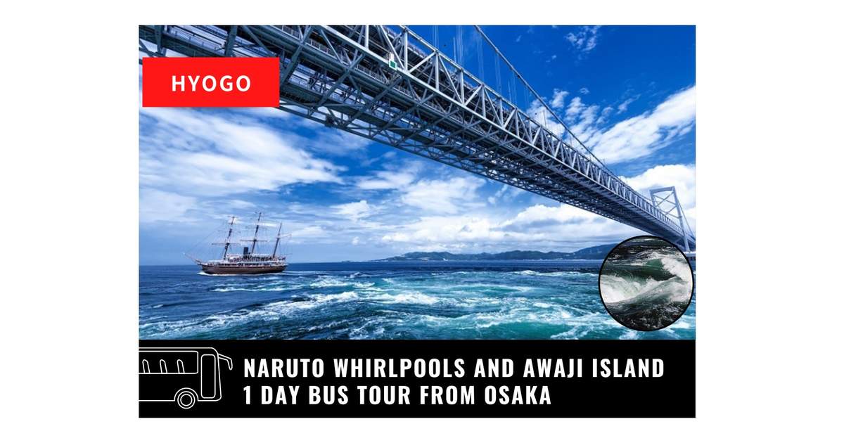 Naruto Whirlpools and Awaji Island Join In One Day Bus Tour from Osaka ...