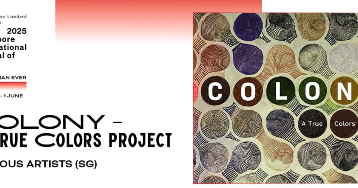 เทศกาลศิลปะนานาชาติสิงคโปร์ 2025 - Colony - โปรเจกต์ True Colors ...