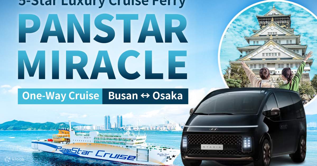 Osaka - Busan Cruise Ferry by PANSTAR MIRACLE with Private Pick-Up ...