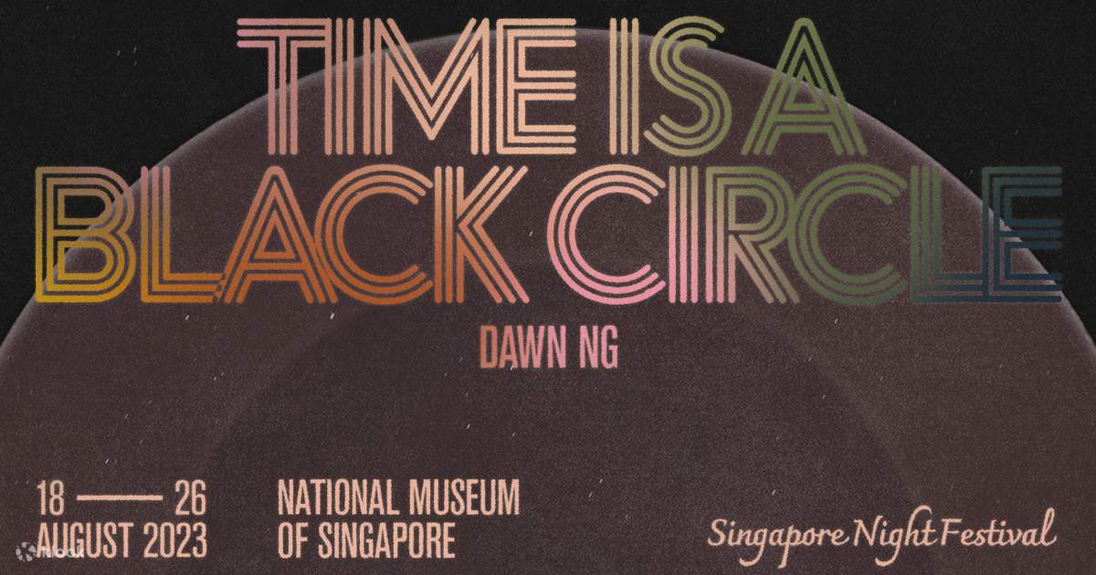 Time is a Black Circle by Dawn Ng Ticket - Klook